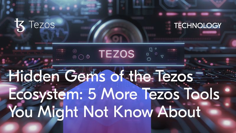 Hidden Gems of the Tezos Ecosystem: 5 More Tezos Tools You Might Not ...